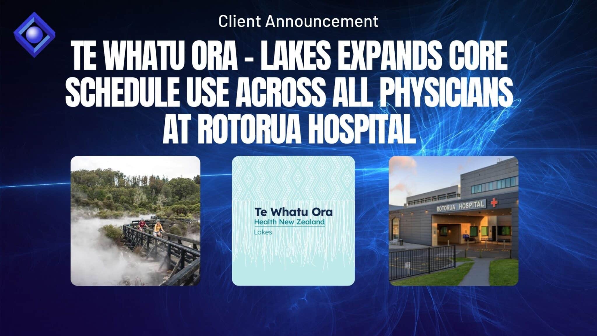 Te Whatu Ora – Lakes Expands Core Schedule Use Across All Physicians at ...